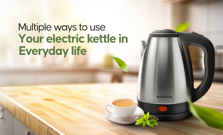 Multiple Ways to Use Your Electric Kettle in Everyday Life – Longway India